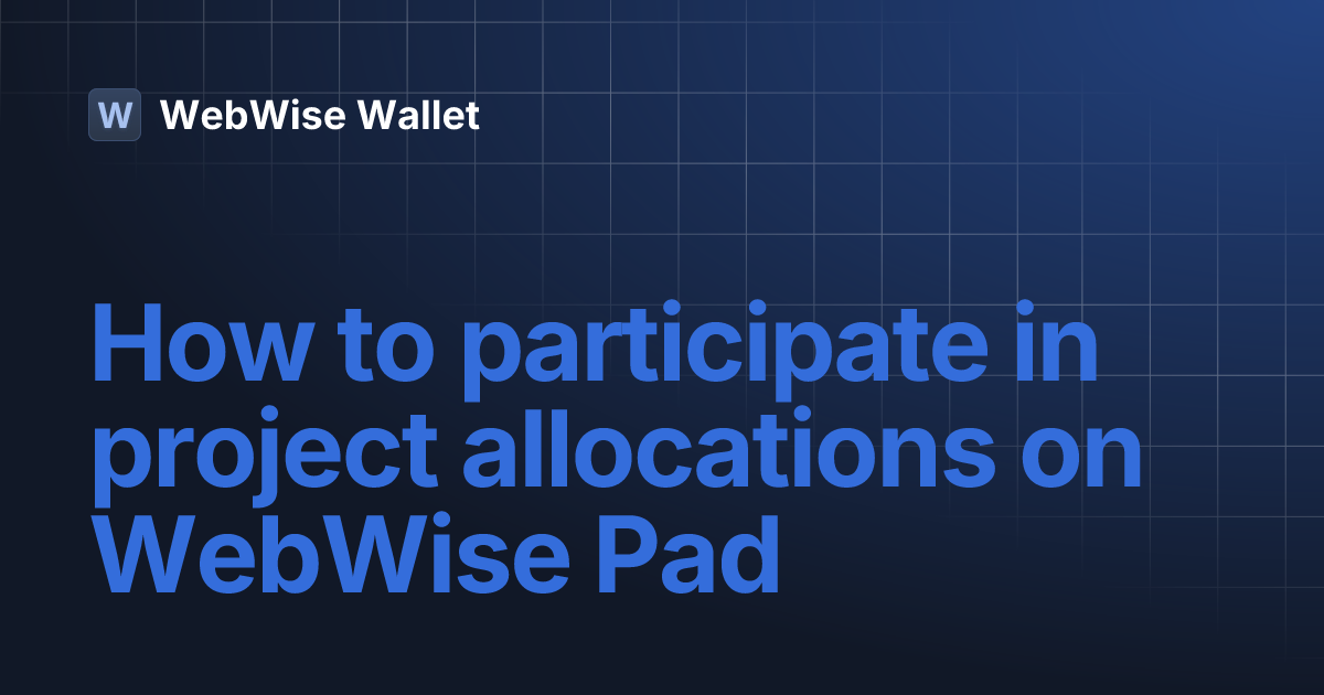 How to participate in project allocations on WebWise Pad | WebWise Wallet